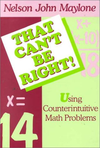 That Can't Be Right!: Using Counterintuitive Math Problems: Maylone ...