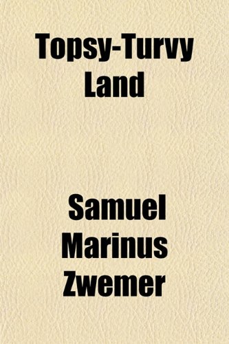 Topsy-Turvy Land: Amazon.co.uk: Zwemer, Samuel Marinus: 9781151681553 ...