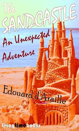 Buy The Sandcastle: An Unexpected Adventure: 6 (Living Time World of ...