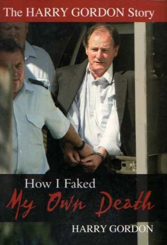 The Harry Gordon Story; How I Faked My Own Death: Gordon, Harry ...