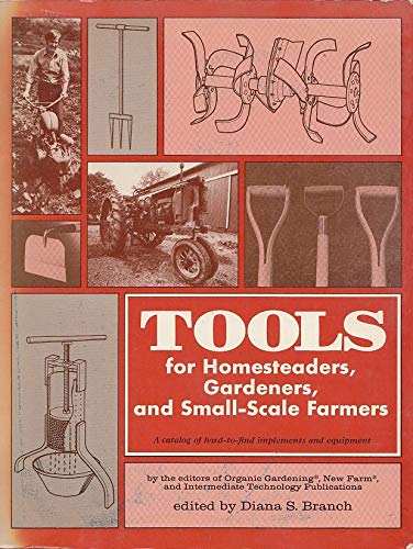 Tools for homesteaders, gardeners, and small-scale farmers: A catalog ...