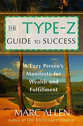 The Type-Z Guide to Success: A Lazy Person's Manifesto to Wealth and ...