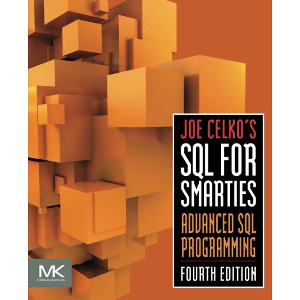 Joe Celko's SQL for Smarties: Advanced SQL Programming (The Morgan Kaufmann Series in Data ...