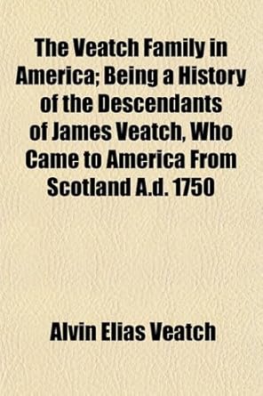 The Veatch Family in America; Being a History of the Descendants of ...