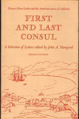 First and Last Consul: Thomas O. Larkin and the Americanization of ...