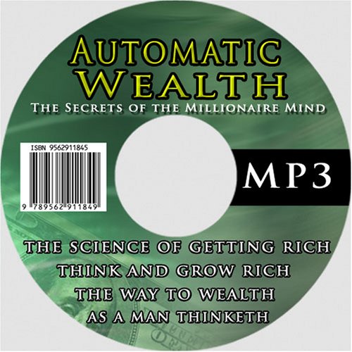 Automatic Wealth, the Secrets of the Millionaire Mind-Including: As a Man Thinketh, the Science ...