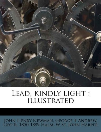 Lead, kindly light: illustrated: Newman, John Henry, Andrew, George T ...