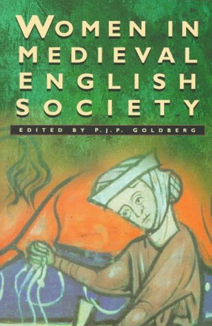 Women in Medieval English Society: Goldberg, P. J. P.: 9780750914772 ...
