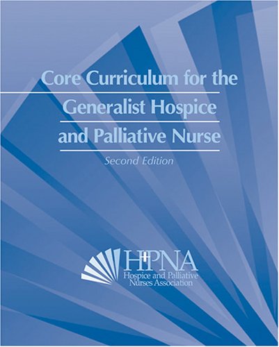 CORE CURRICULUM FOR THE GENERALIST HOSPICE AND PALLIATIVE NURSE ...