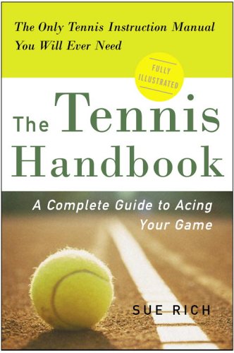 The Tennis Handbook: A Complete Guide to Acing Your Game: Rich, Sue ...