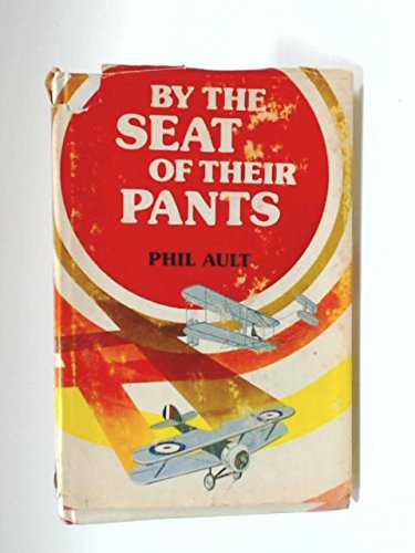 By the seat of their pants: The story of early aviation : H Phillip ...