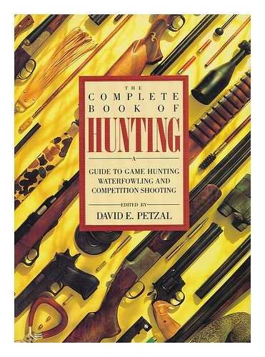 The Complete Book of Hunting: A Guide to Game Hunting, Waterfowling and ...