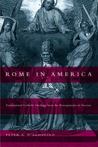 Rome in America: Transnational Catholic Ideology from the Risorgimento ...