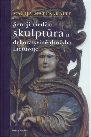 Senoji medzio skulptura ir dekoratyvine drozyba Lietuvoje. (Wooden ...