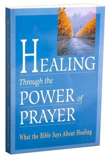 Healing Through the Power of Prayer: What the Bible Says About Healing ...