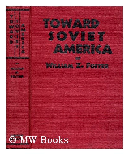 Toward Soviet America: William Z. Foster: Amazon.com: Books