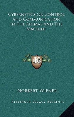 [(Cybernetics or Control and Communication in the Animal and the ...