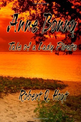 Anne Bonny: Tale of a Lady Pirate: Hoyt, Robert Q.: 9781412023504 ...