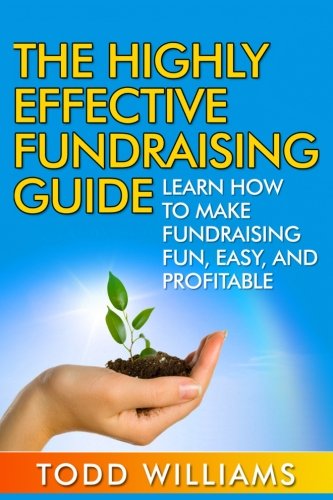 The Highly Effective Fundraising Guide: Learn How To Make Fundraising ...