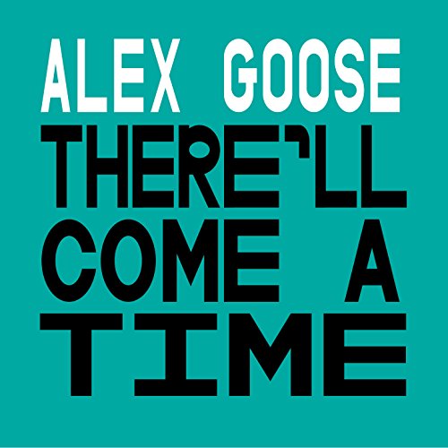 Play There'll Come a Time by Alex Goose on Amazon Music