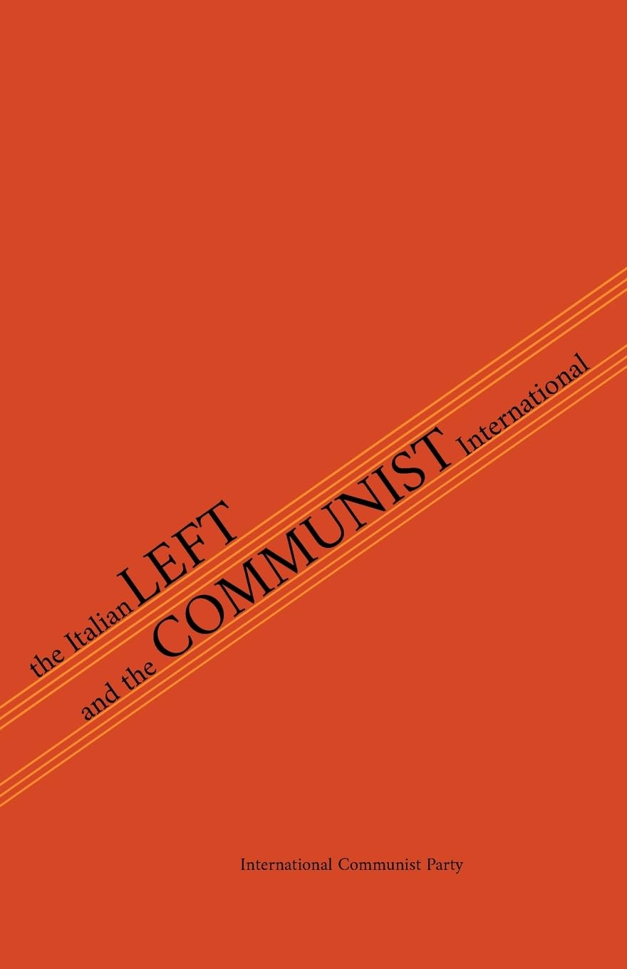 The Italian Left & The Communist International: Left, Italian Communist ...