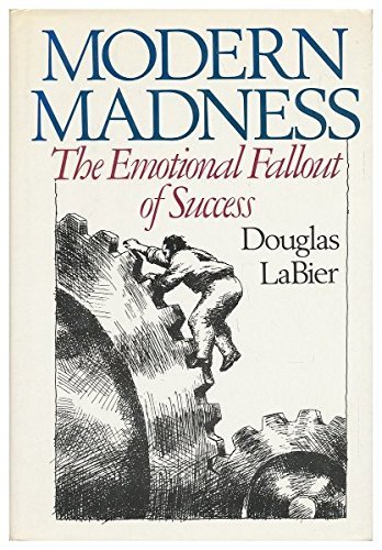 Modern Madness: The Emotional Fallout of Success by Douglas Labier ...
