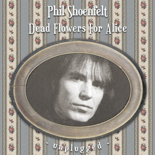 Amazon.com: Dead Flowers For Alice (Unplugged Versions) : Phil ...