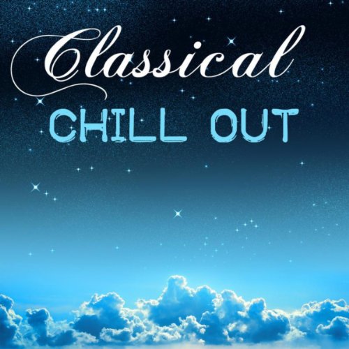 Amazon.co.jp: Classical Chill Out : Classical Chill Out: デジタルミュージック