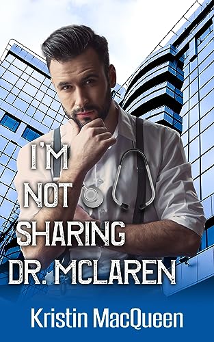 Amazon.com: I'm Not Sharing Dr. McLaren (Rosewood University Doctors ...