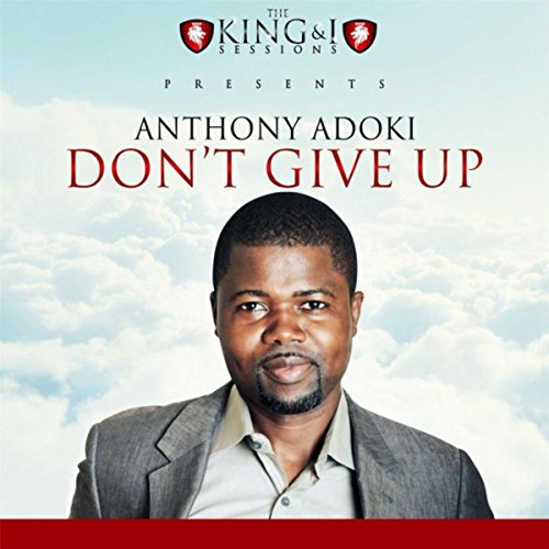 Amazon.com: Don't Give Up : Anthony Adoki: Digital Music