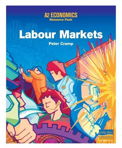 A2 Economics: Labour Markets Teacher Resource Pack: P Cramp ...