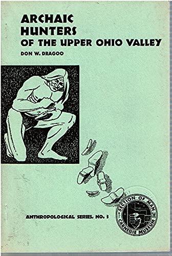 Archaic Hunters of the Upper Ohio Valley Anthropological Series No. 3 ...