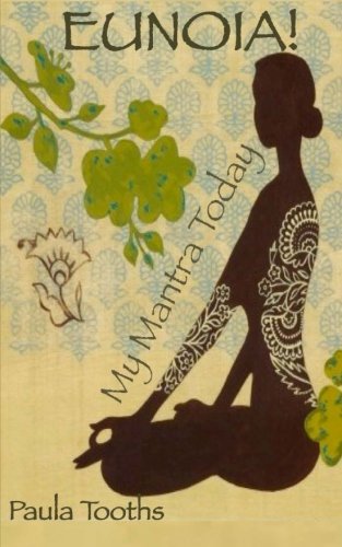 Eunoia! My Mantra Today: Tooths, Paula: 9781490952772: Amazon.com: Books