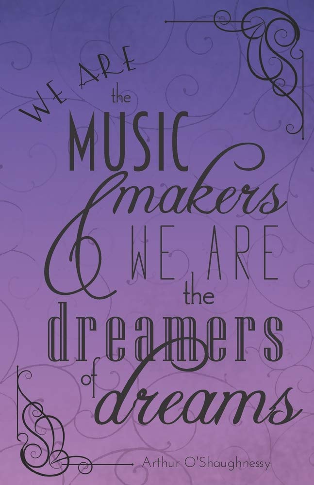 Amazon.com: We Are the Music Makers and We Are the Dreamers of Dreams ...