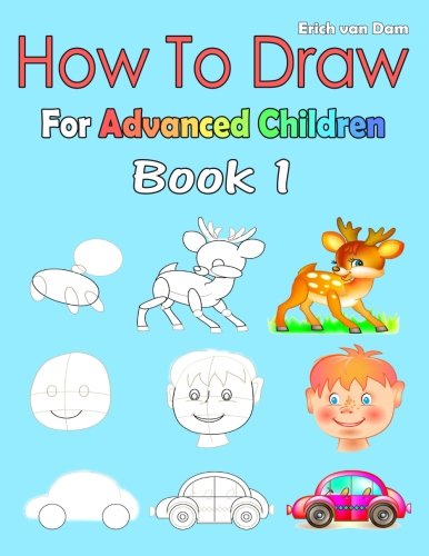 How To Draw For Advanced Children Book 1: Learning how to draw for kids ...