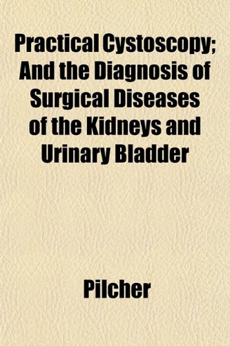 Practical Cystoscopy; And the Diagnosis of Surgical Diseasespractical ...