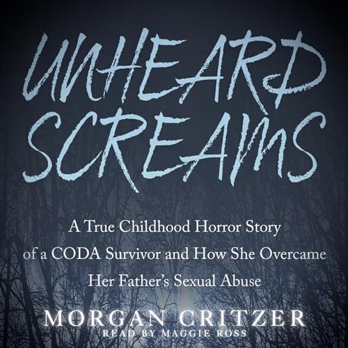 Amazon.com: Unheard Screams: A True Childhood Horror Story of a CODA ...