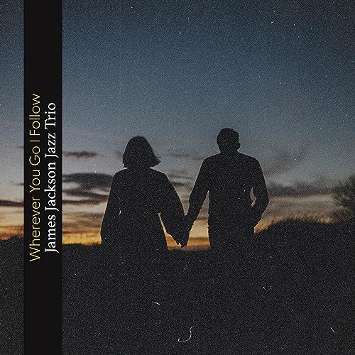 Play Wherever You Go I Follow by James Jackson Jazz Trio on Amazon Music