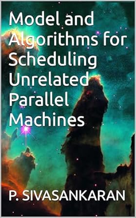 Model and Algorithms for Scheduling Unrelated Parallel Machines eBook ...