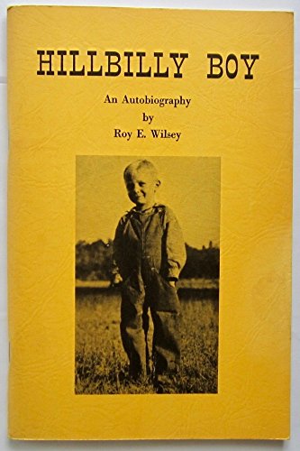 Hillbilly Boy: An Autobiography: Wilsey, Roy E.: Amazon.com: Books
