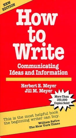 How to Write: Communicating Ideas and Information by Herbert E. Meyer (1993-09-01): Herbert E ...