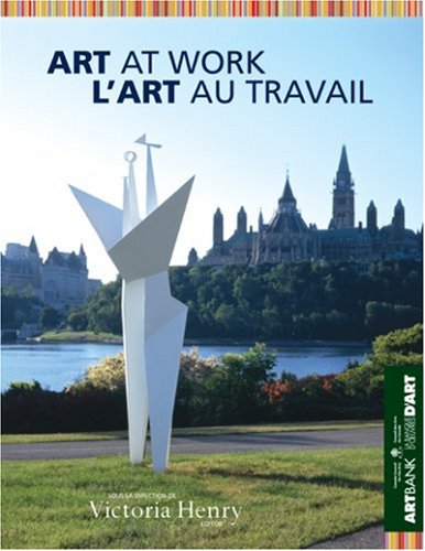 Art at Work/L'Art au Travail: Art Bank of the Canada Council of the ...