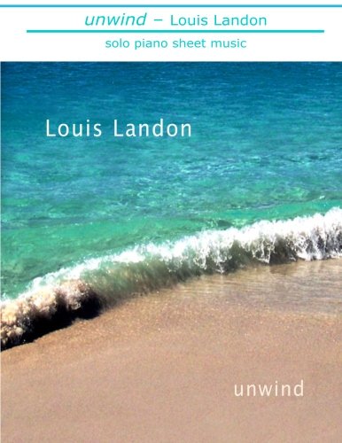 unwind: solo piano sheet music book: Landon, Louis: 9780986306204 ...