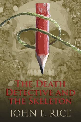 The Death Detective and the Skeleton : John F. Rice: Amazon.co.uk: Books