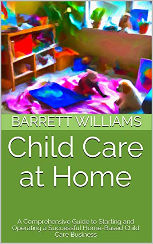 Amazon.com: Child Care at Home: A Comprehensive Guide to Starting and ...
