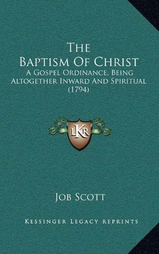 Buy The Baptism of Christ: A Gospel Ordinance, Being Altogether Inward ...