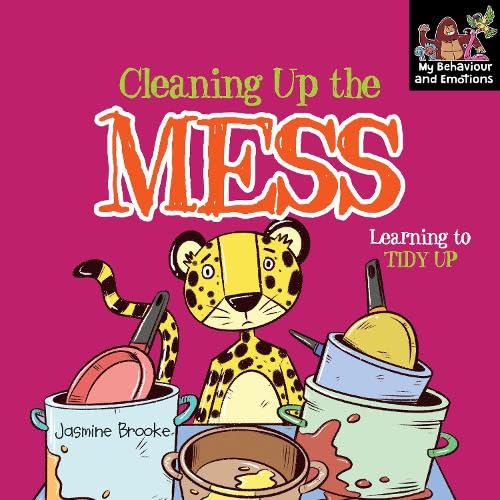 Cleaning up the mess and Learning to Tidy Up (My Behaviour and Emotions ...