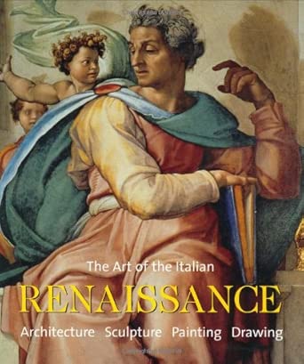 The Art of the Italian Renaissance: Architecture, Sculpture, Painting ...