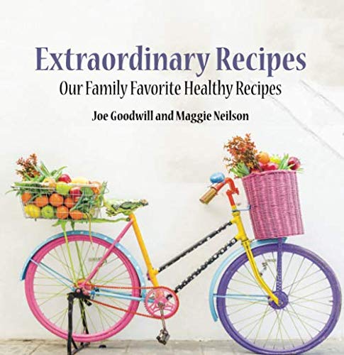 Extraordinary Recipes: Our Family Favorite Healthy Recipes: Goodwill ...