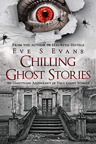 Chilling Ghost Stories: An Unsettling Anthology of True Ghost Stories ...